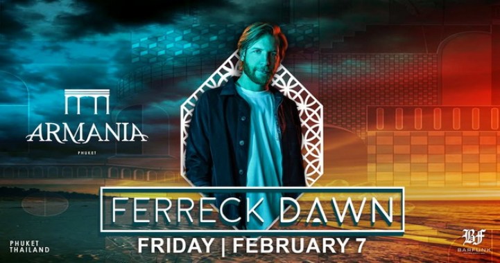 Ferreck Dawn at Armania Phuket, Fri 7th Feb 2025 - What’s On - Phuket.Net